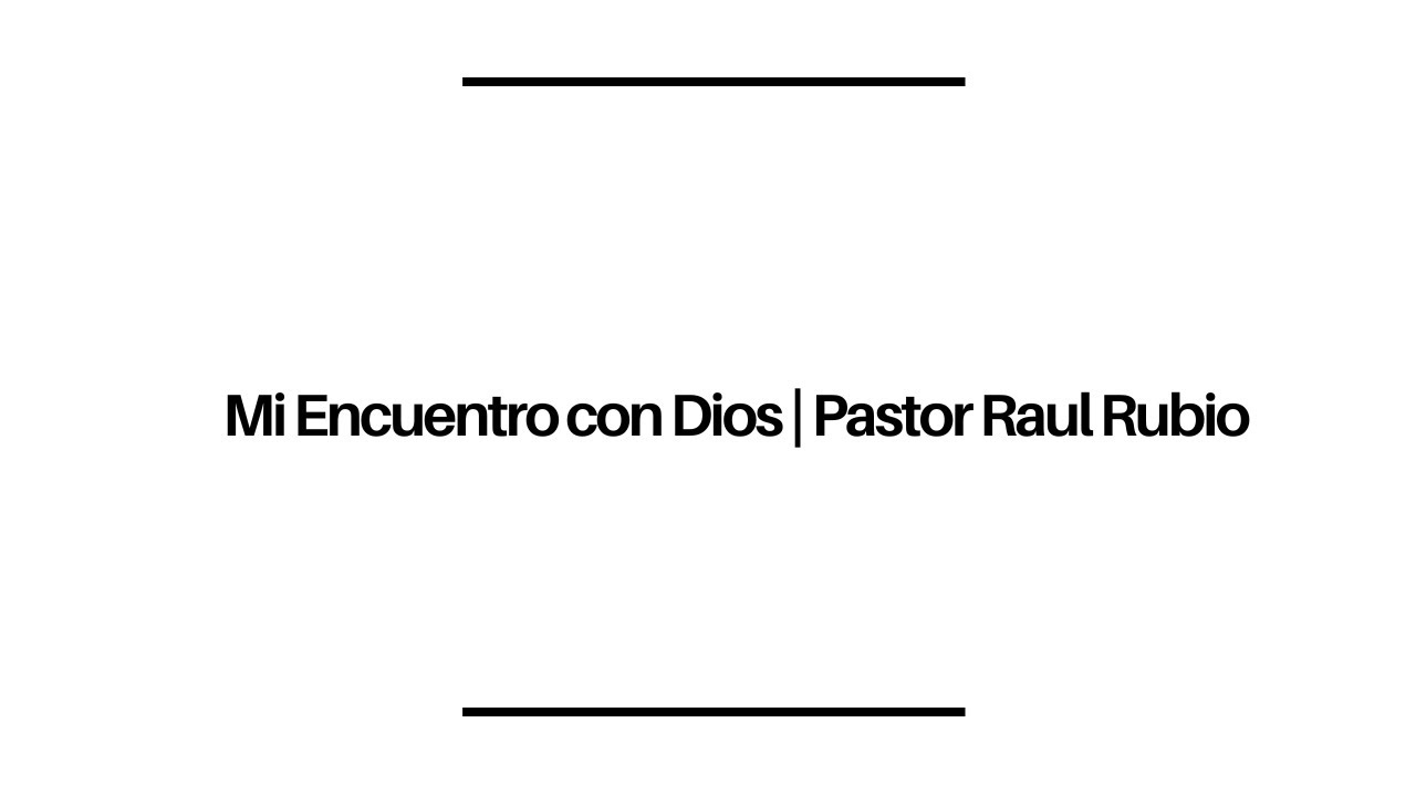 Mi Encuentro con Dios | Pastor Raul Rubio - YouTube