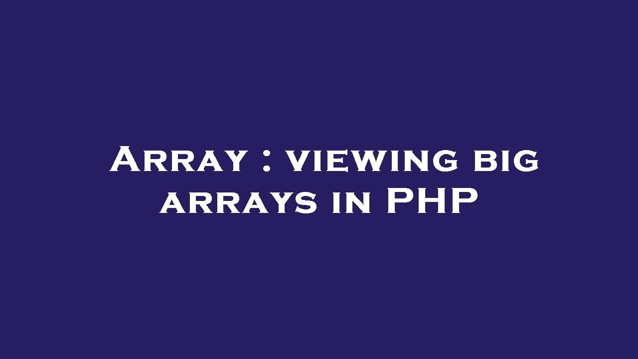 Array : viewing big arrays in PHP - YouTube