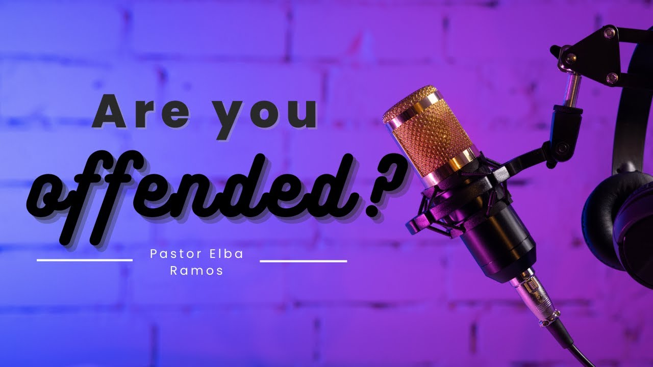 Are You Offended? - Pastor Elba Ramos - The Heart - YouTube