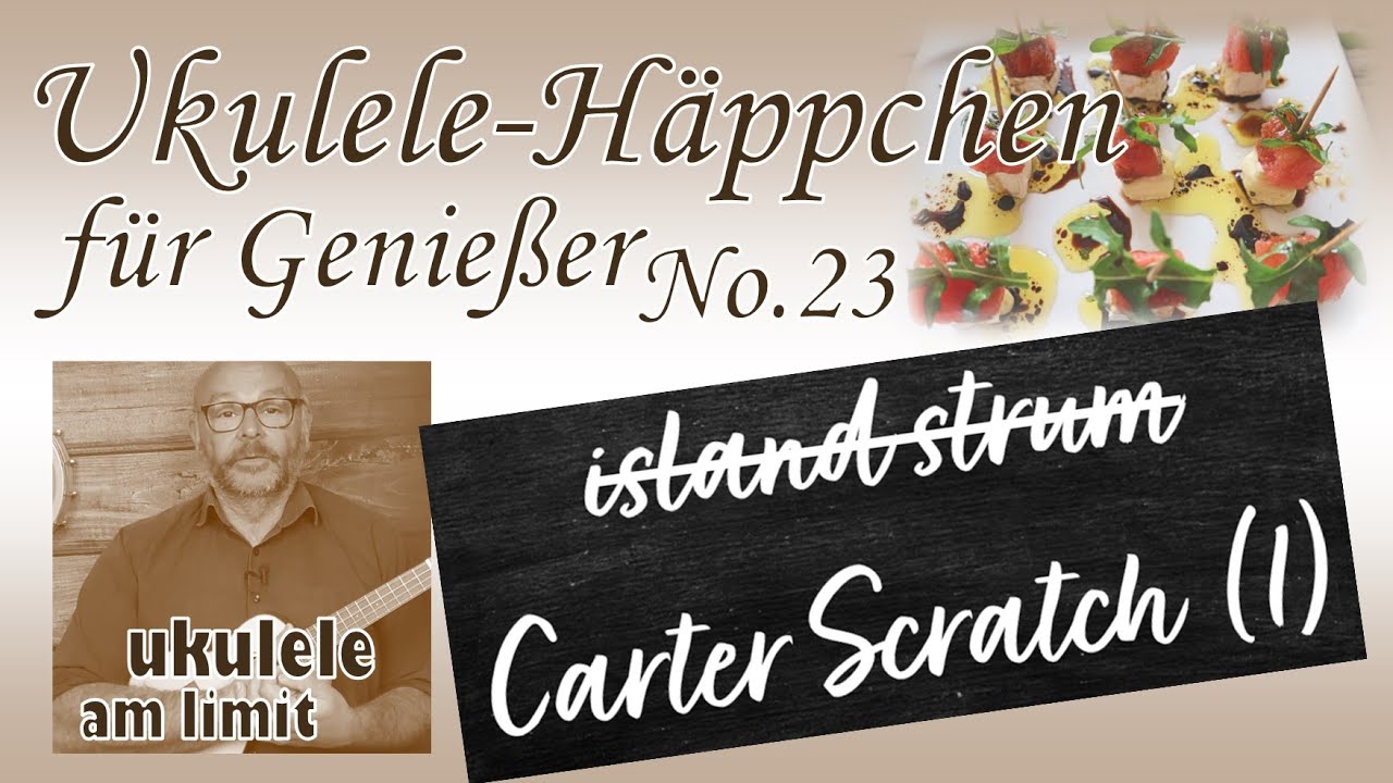 Carter Scratch (1 - Grundlagen) - UKULELE-Häppchen für Genießer ...