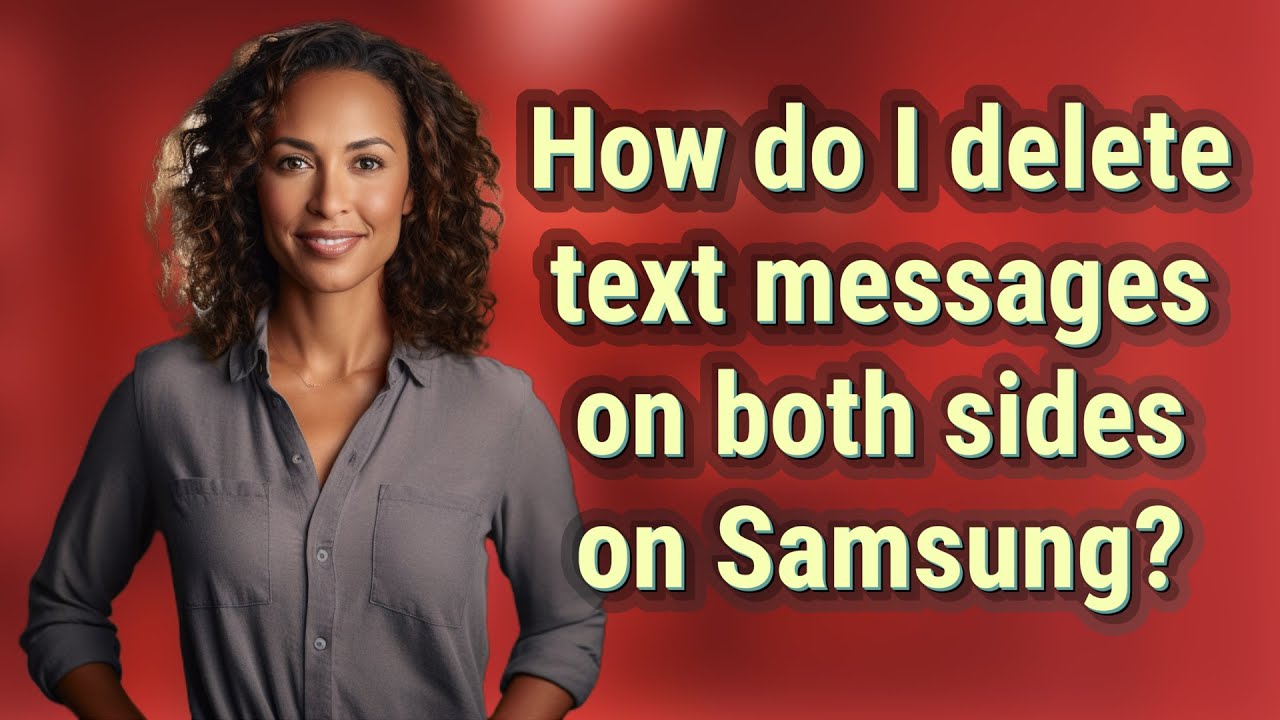 How do I delete text messages on both sides on Samsung? - YouTube
