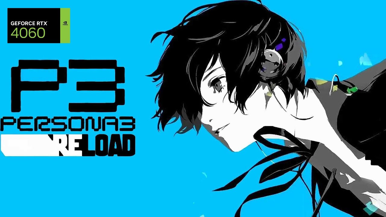Persona 3 Reload - RTX 4060 - i510400F Ray Tracing 1080P 1440P 4K ...