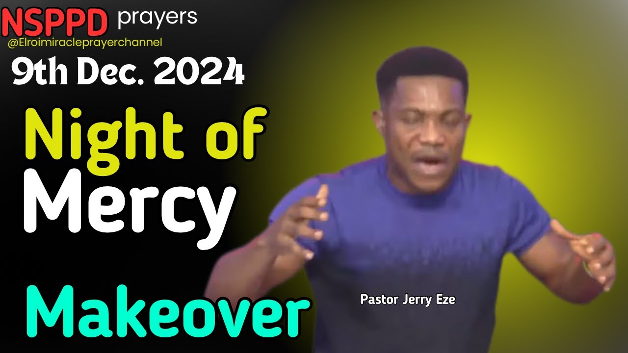 NIGHT OF MERCY MAKEOVER || NIGHT PRAYER || PASTOR JERRY EZE || 9TH DEC ...