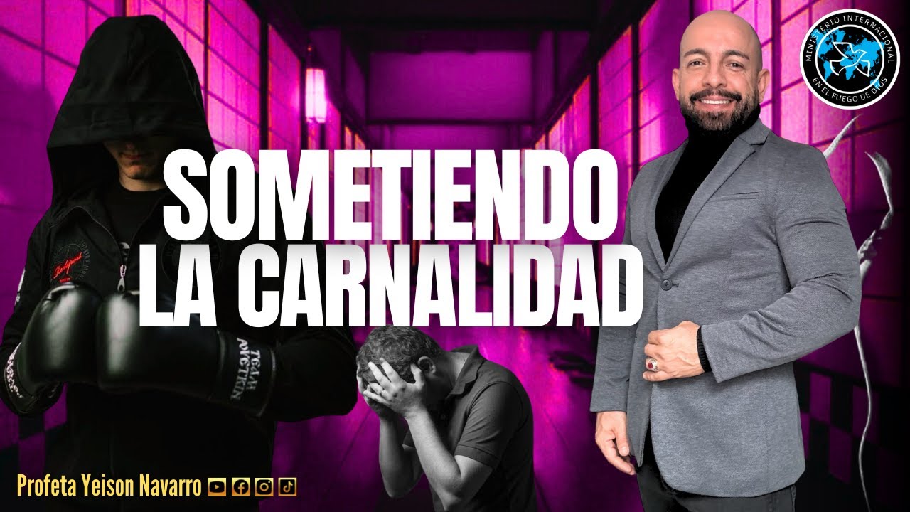 SOMETIENDO LA CARNALIDAD | Profeta Yeison Navarro #predicascristianas # ...