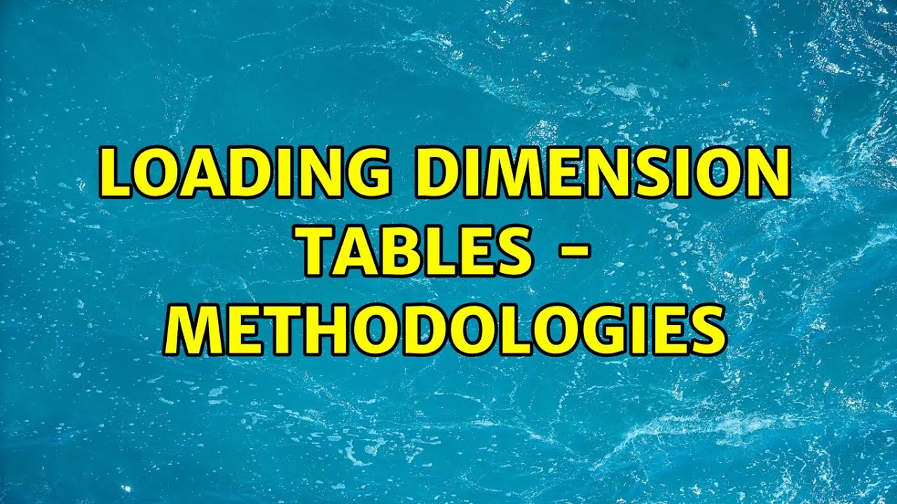 Loading Dimension Tables - Methodologies - YouTube