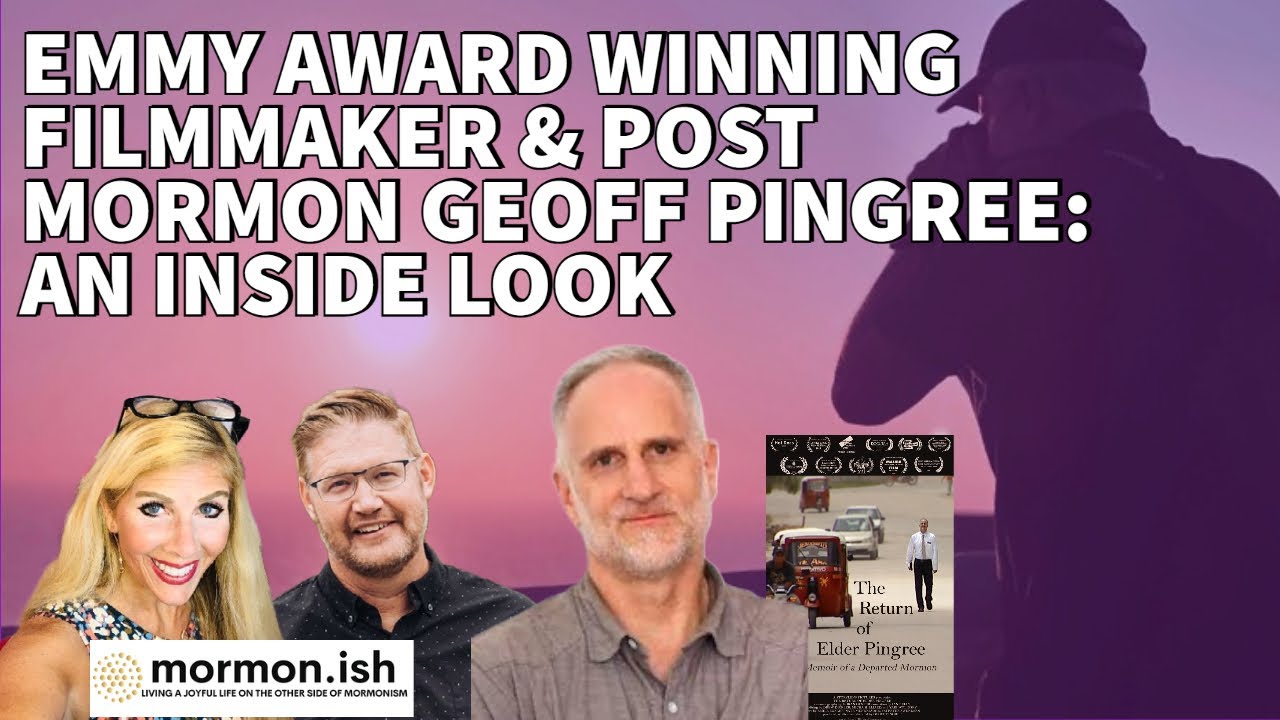Ep49: Emmy Award Winning Filmmaker and Post-Mormon Geoff Pingree: An ...