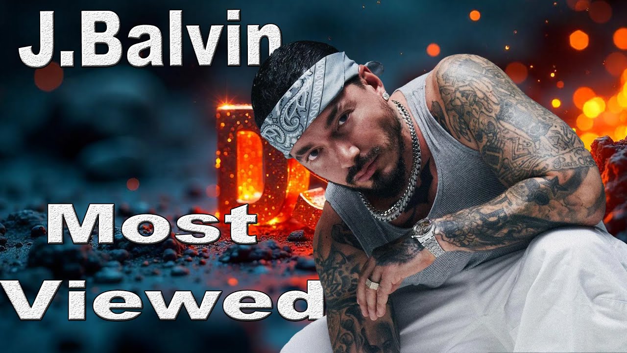 J Balvin most viewed songs on YouTube May 2025 - YouTube