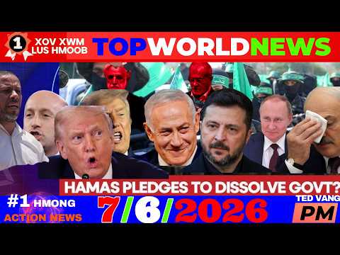7/6/2026 (🌑PM)🎯HAMAS KAM TSO NOM XAIV, TRUMP: PUTIN YEEM NRES ROG, UKRAINE RUSS IA DEB, ASIA NEWS
