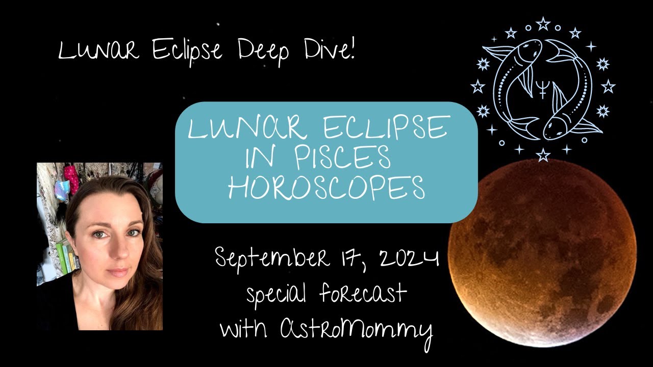 Partial Lunar Eclipse in Pisces Deep Dive and Horoscopes for ALL 12 ...
