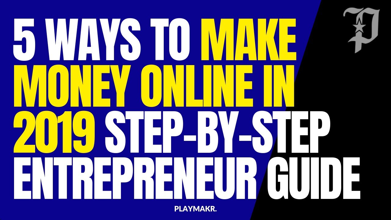 5 Ways To Make Money Online In 2019 Step by Step Entrepreneur Guide ...