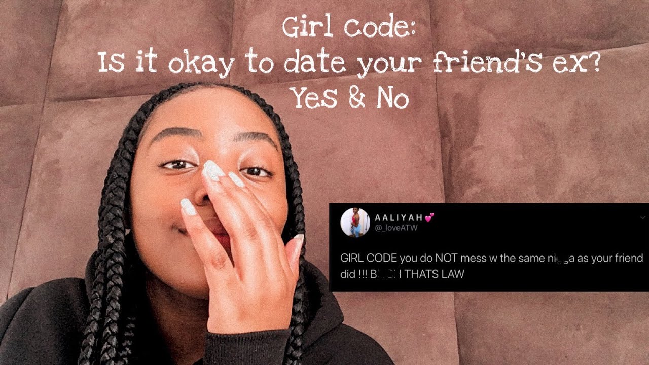Girl code: Is It okay to date your friends ex? Yes & No - YouTube