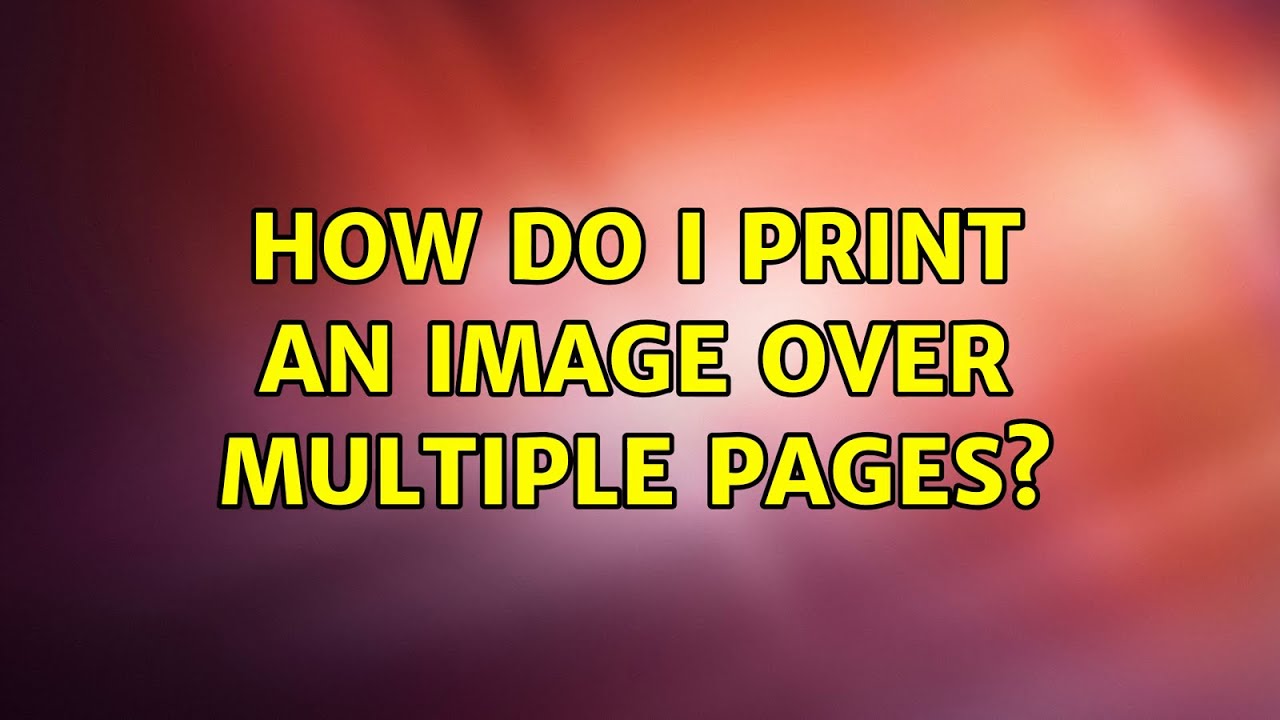 How Do I Print An Image Over Multiple Pages YouTube how-do-i-print-an-image-over-multiple-pages-youtube