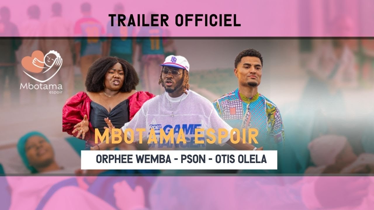 Mbotama Espoir - TRAILER OFFICIEL - Pson, Orphée Wemba & Otis Olela ...