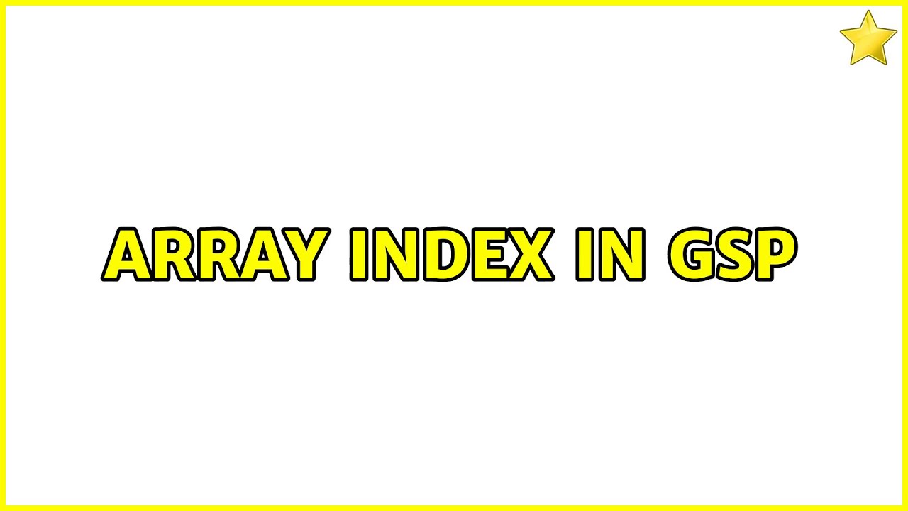 array index in GSP (2 Solutions!!) - YouTube
