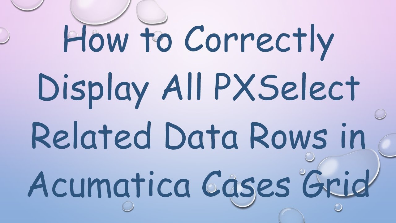 How to Correctly Display All PXSelect Related Data Rows in Acumatica Cases Grid - YouTube