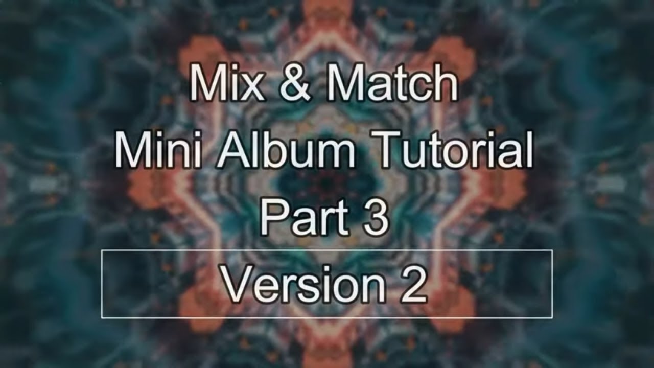 Mix & Match Free Mini Album Tutorial - Part 3 -Version 2 - YouTube