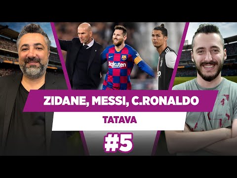 Zidane, Messi, Cristiano Ronaldo, Leeds United, Bielsa... | Serdar Ali Çelikler | TATAVA #5