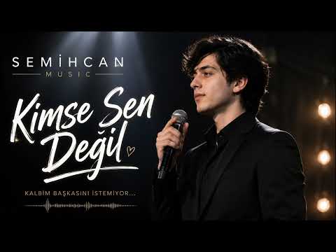 Semihcan - Kimse Sen Degil
