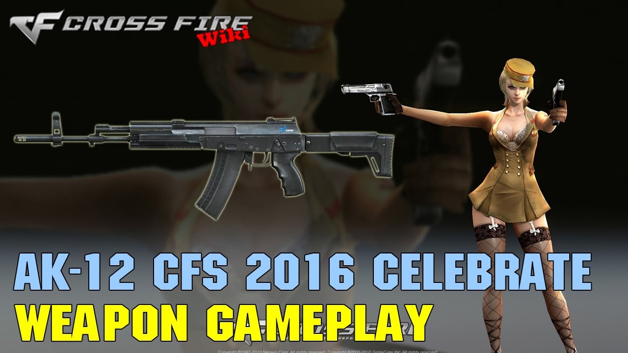 CrossFire - AK-12 CFS 2016 Celebrate - Weapon Gameplay - YouTube