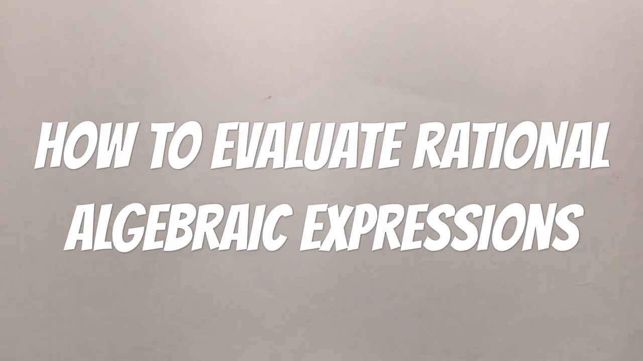 How To Evaluate Rational Algebraic Expressions YouTube How To Evaluate Rational Algebraic Expressions YouTube