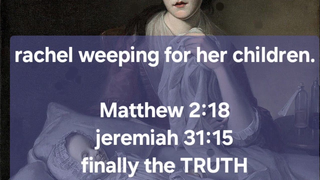 RACHEL weeping for her children (in RAMAH) MATTHEW 2:18 JEREMIAH 31:15 ...