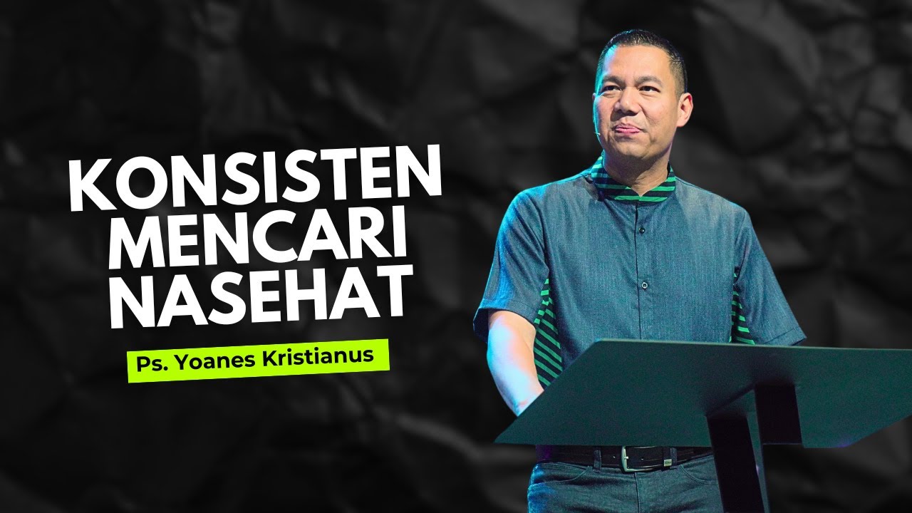 Konsisten Mencari Nasehat - Ps. Yoanes Kristianus - YouTube