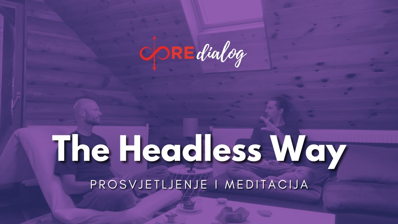 COREdialog #1 - The Headless Way | O Prosvjetljenju i Meditaciji - YouTube