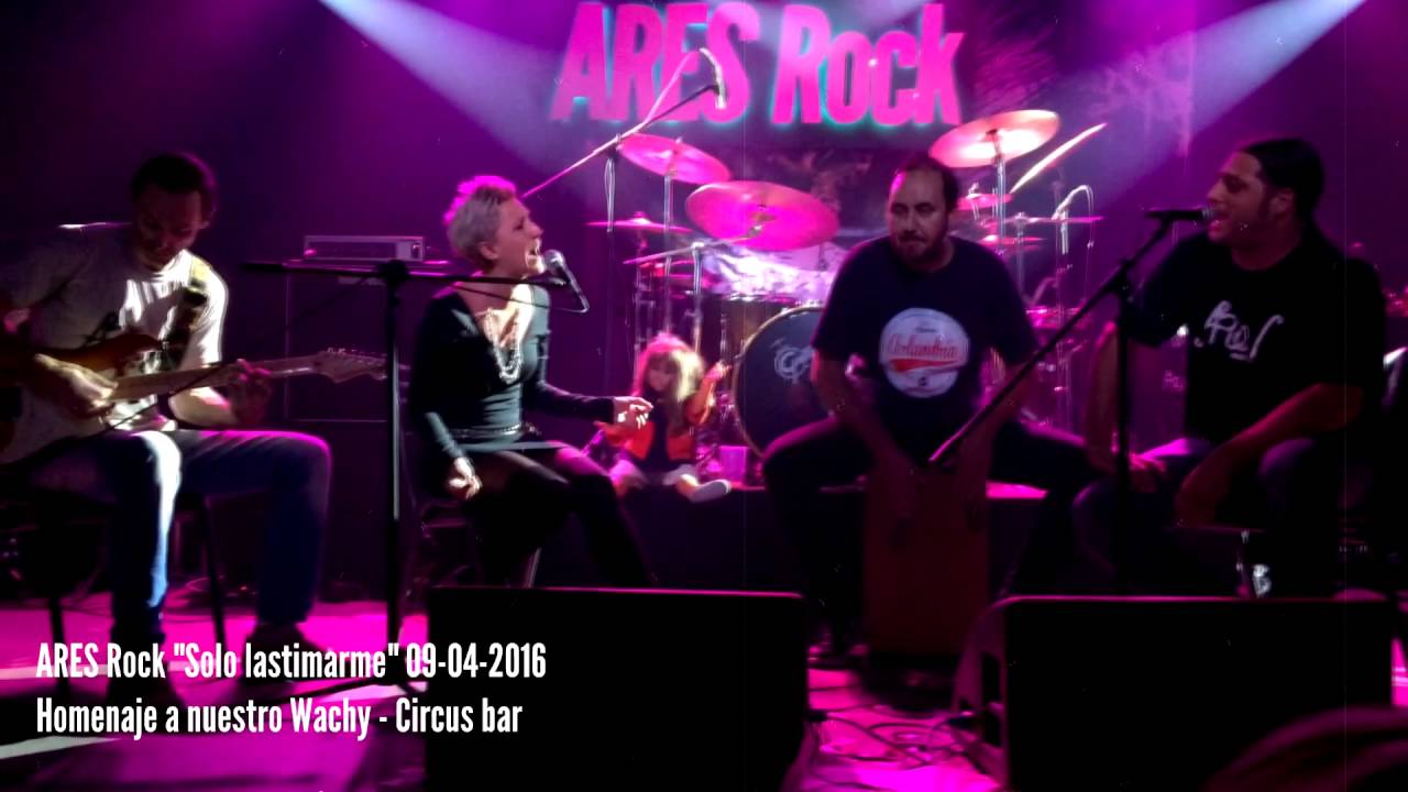 ARES Rock - Solo lastimarme (Circus 09-04-2016) - YouTube