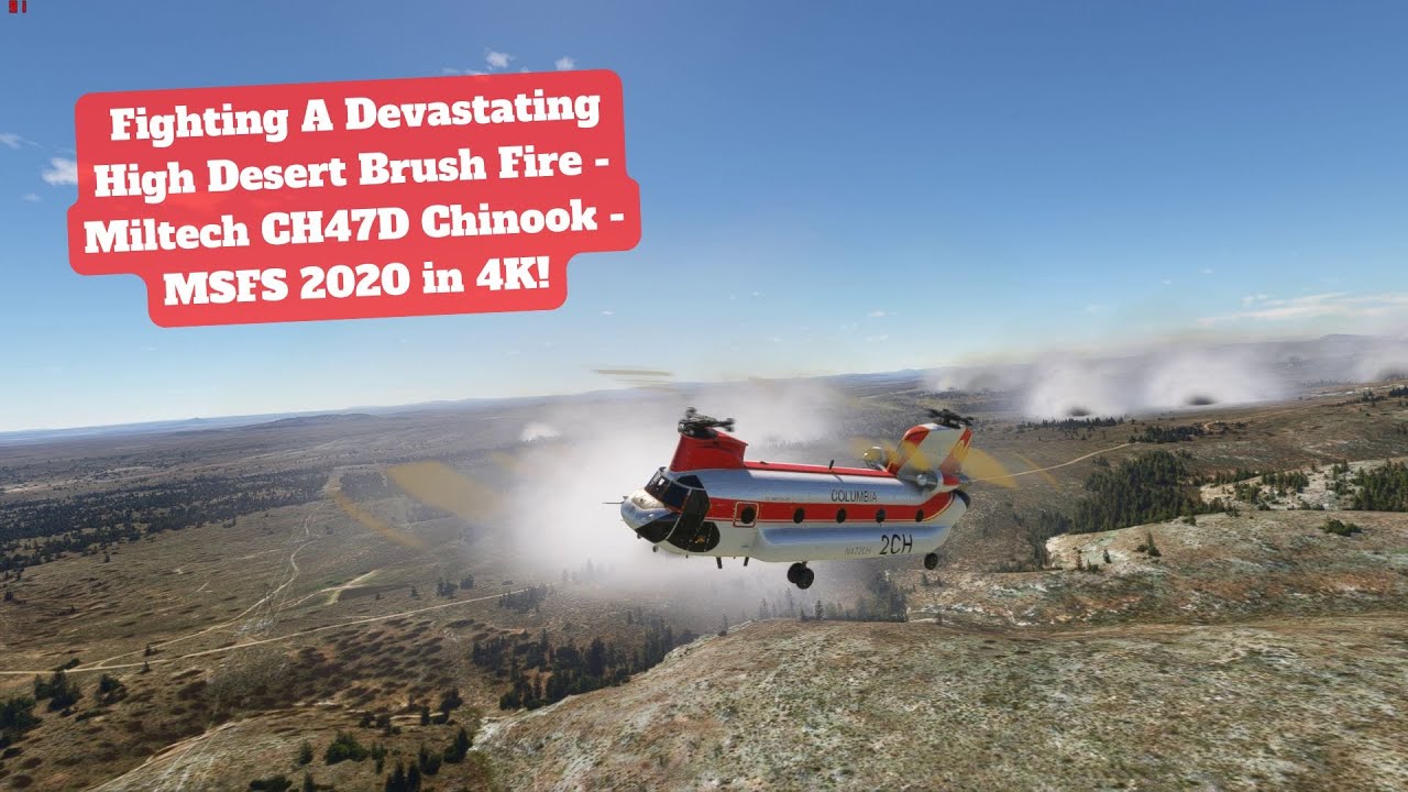 Fighting A Devastating High Desert Brush Fire - Miltech CH47D Chinook - MSFS 2020 in 4K! NO ...