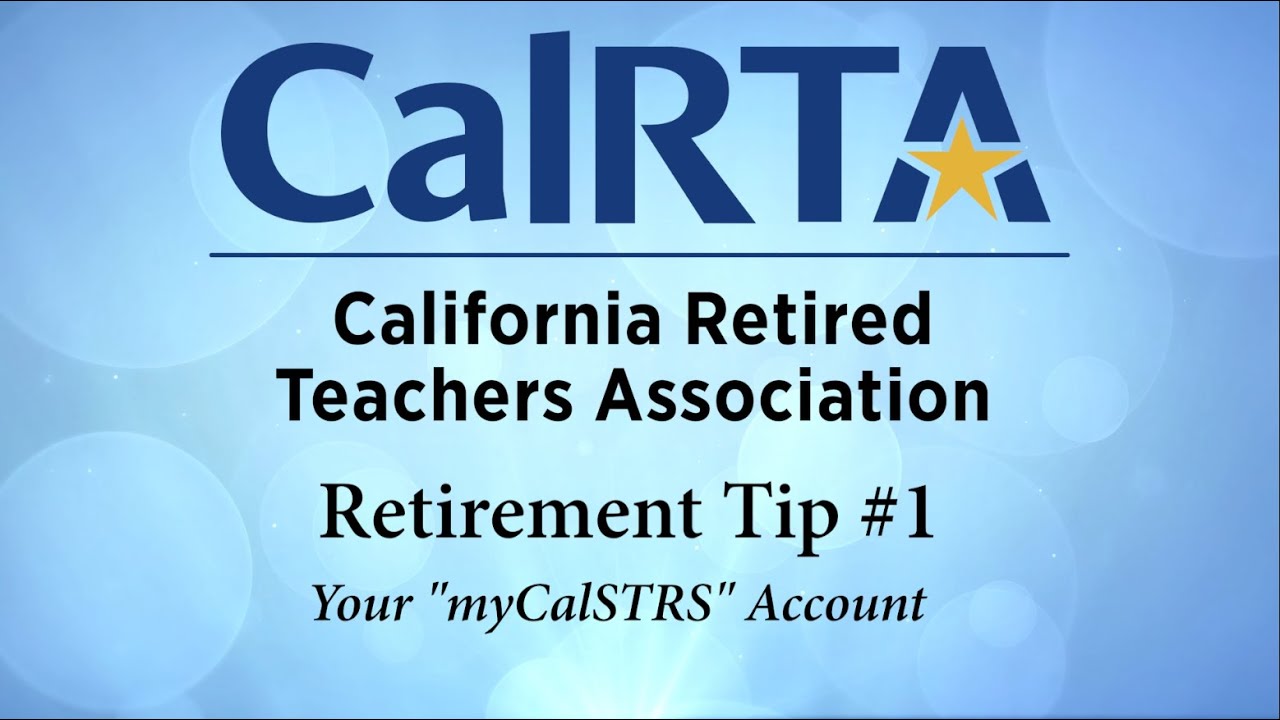 Retirement Tip #1 Your "myCalSTRS" account on the CalSTRS website ...