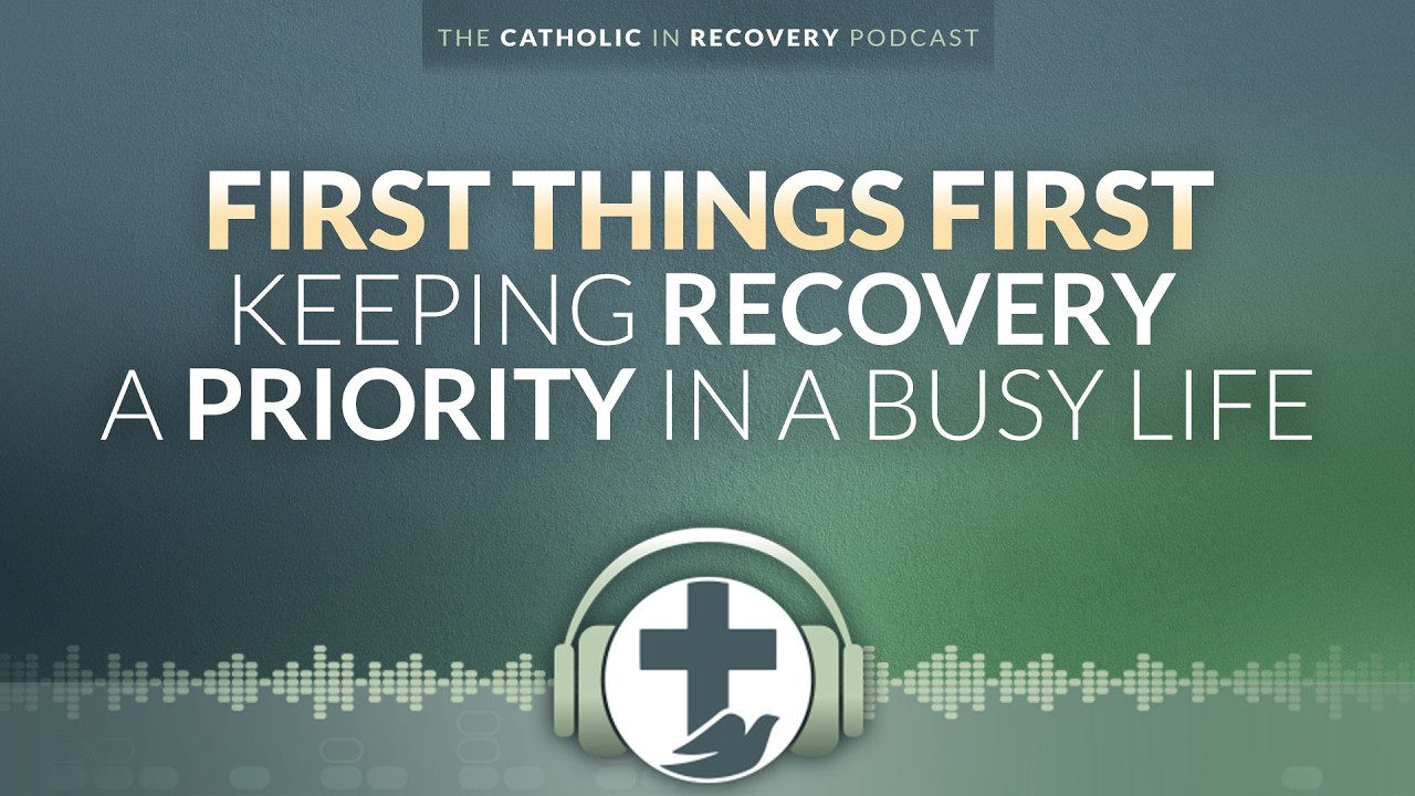 Episode 28 - First Things First: Keeping Recovery a Priority in a Busy ...