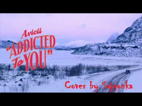 Avicii- Addicted To You - cover by Sajgonka - YouTube