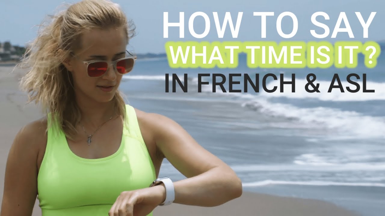 How to say "What time is it ?" in French & American Sign Language (ASL ...