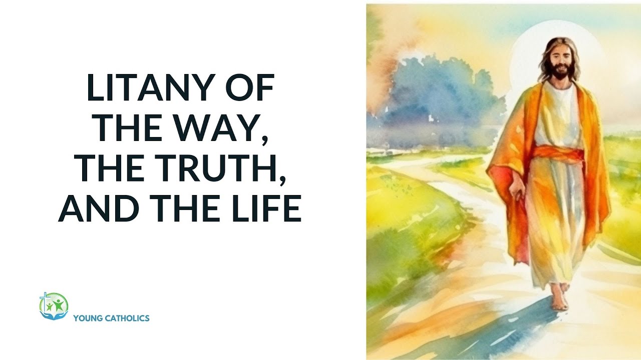 Litany of the Way, the Truth, and the Life - YouTube