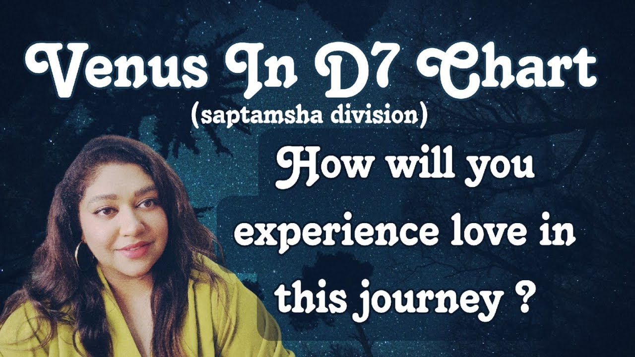 Venus In Saptamsha Division (D7 Chart), Experiences in Love & Union ...