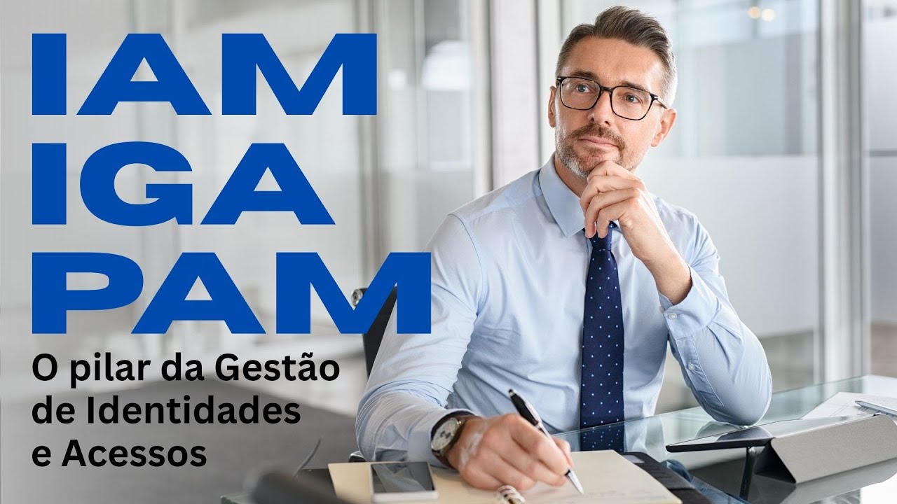 IGA, IAM e PAM Explicados de Forma Simples — Gestão de Acessos na ...