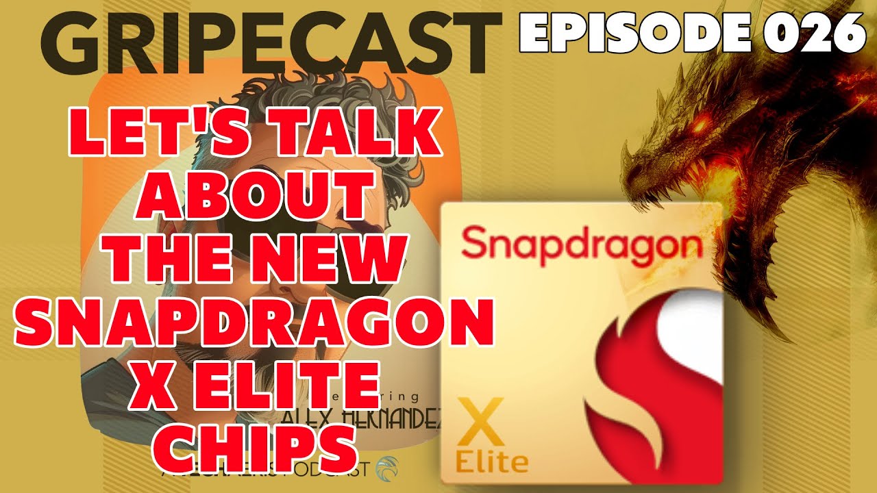 GripeCast Episode 026 — Let's Talk Snapdragon X Elite Processors - YouTube