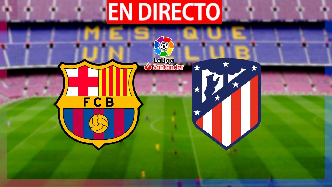 🔴BARCELONA VS ATLETICO DE MADRID EN VIVO | BARÇA - ATLETI EN DIRECTO ...