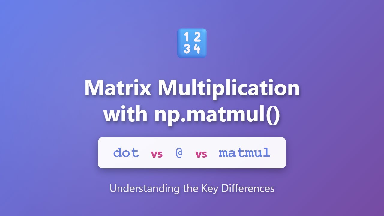 Matrix Multiplication in NumPy: dot vs @ vs matmul Explained - YouTube