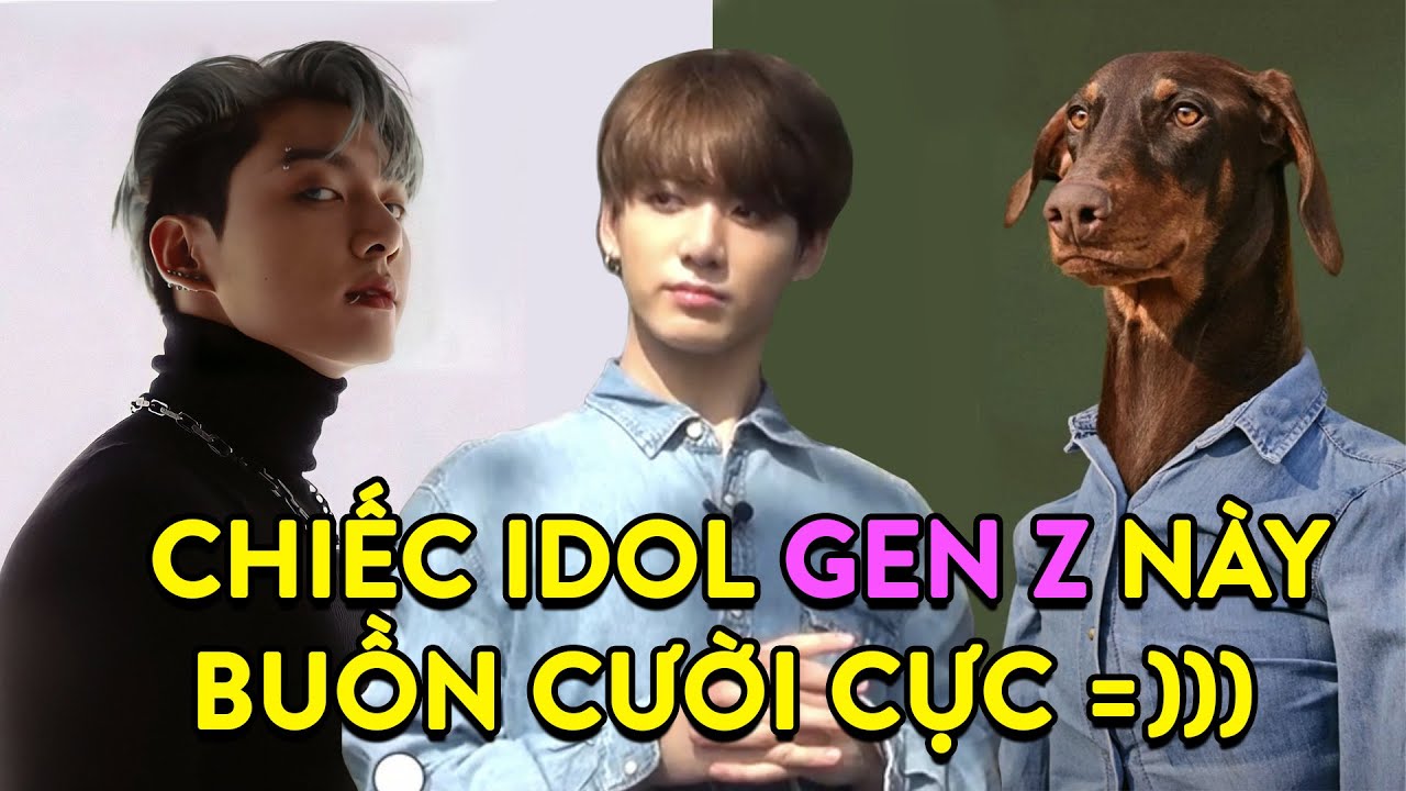 Chiếc idol gen Z này buồn cười cực =))) - YouTube