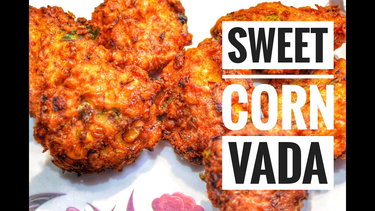 Sweet Corn Vada Recipe | Instant Sweet Corn Vada Recipe | Mokkajonna ...