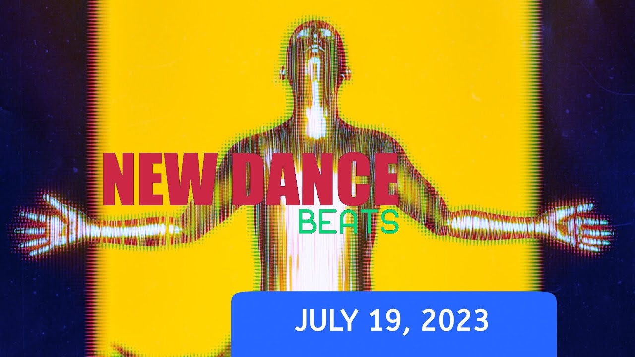 NEW DANCE BEATS EP. 134 - JULY 19 2023 - YouTube