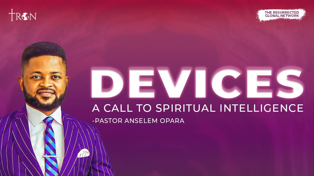 DEVICES ( A CALL TO SPIRITUAL INTELLIGENCE) - PASTOR ANSELEM OPARA - YouTube
