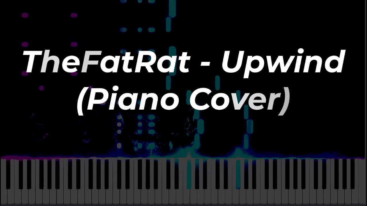 TheFatRat - Upwind (Piano Cover) - YouTube