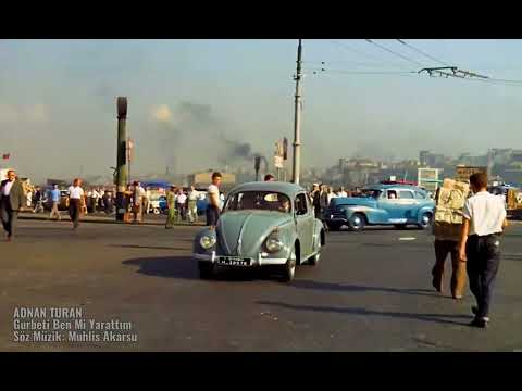 GURBETİ BENMİ YARATTIM / ADNAN TURAN (Eski İstanbul Görüntüleri)