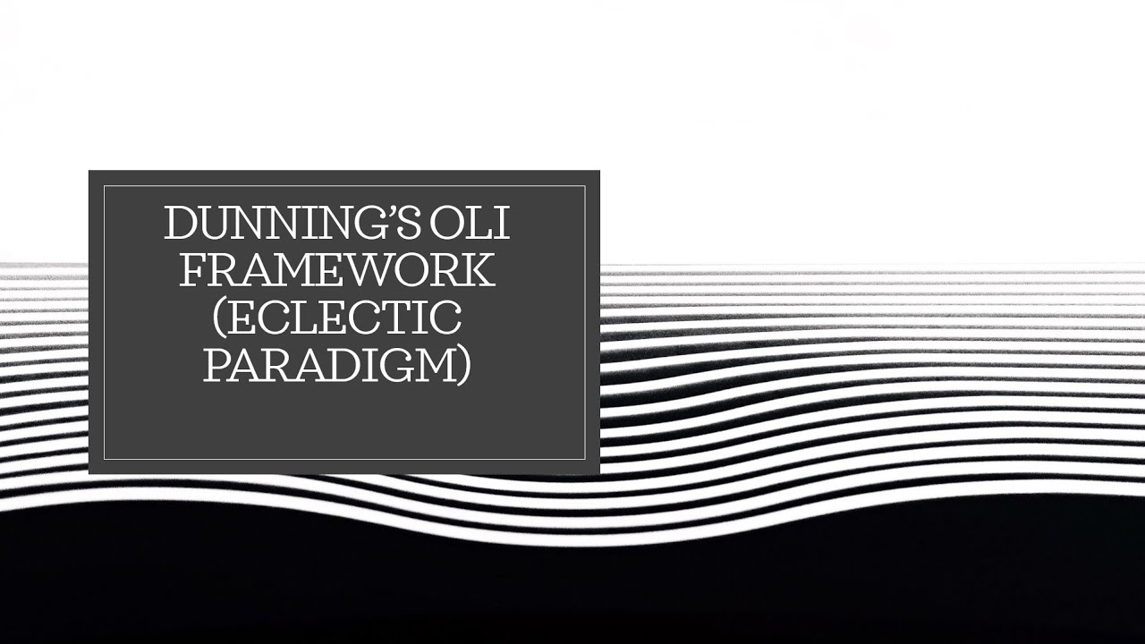Dunning’s OLI Framework Explained | Eclectic Paradigm in International ...