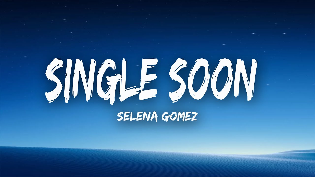 Selena Gomez - Single Soon (Lyrics) | Calvin Harris, Sam Smith, FIFTY ...