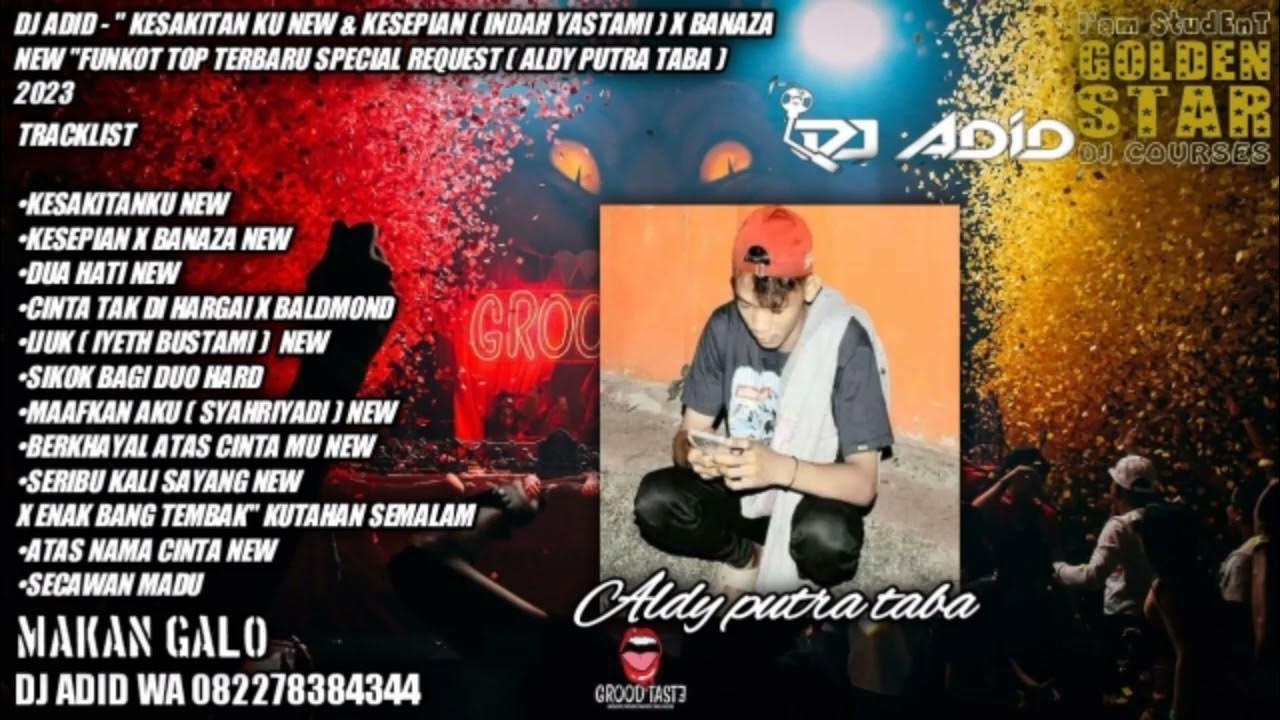 DJ ADID -" KESAKITAN KU NEW & KESEPIAN NEW X BANAZA "FUNKOT TOP TERBARU ( ALDY PUTRA TABA ) 2023 ...