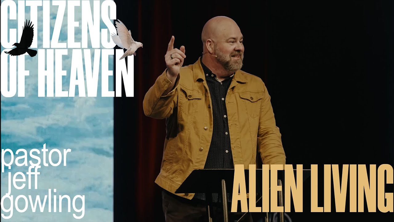 Alien Living - Citizens of Heaven - Pastor Jeff Gowling - YouTube