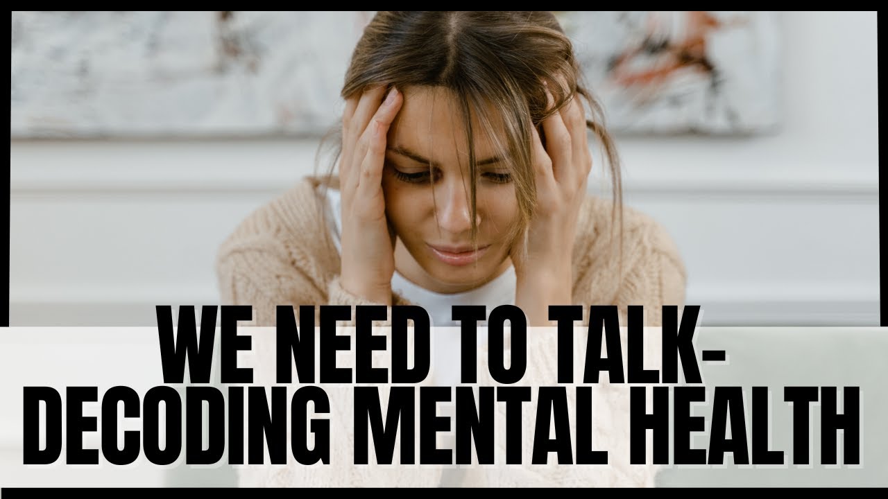 Decoding Mental Health: A Journey to Understanding and Healing - YouTube